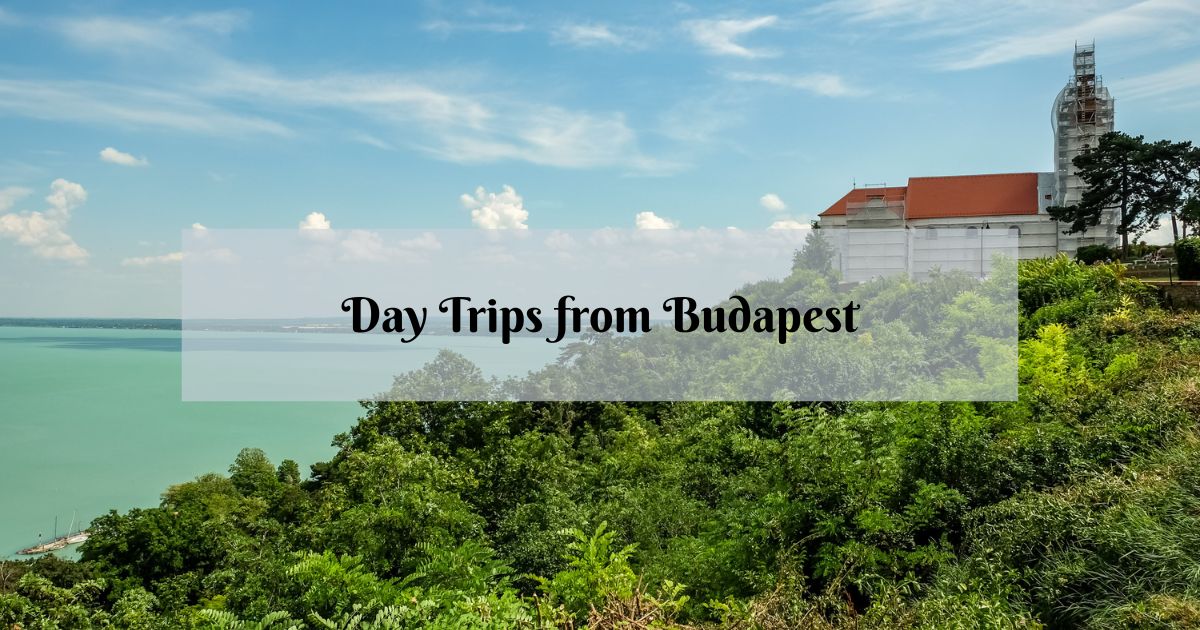 15 Perfect Day Trips from Budapest, Hungary